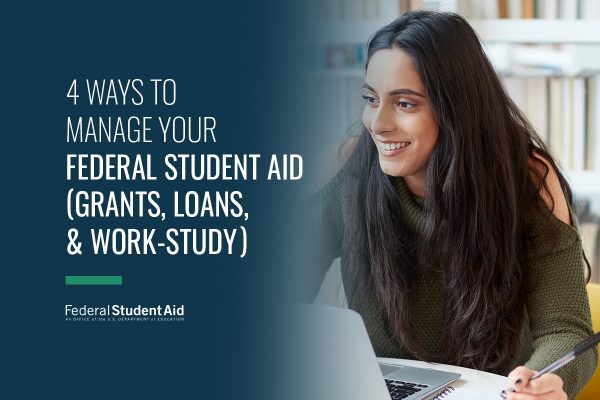 4 Ways to Manage Your Federal Student Aid (Grants, Loans, and Work ...