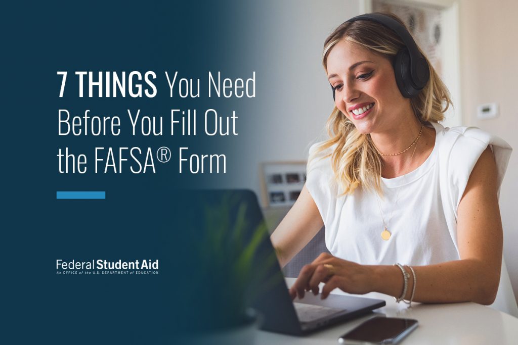 7 Things You Need Before You Fill Out the 2023–24 FAFSA Form – Federal ...