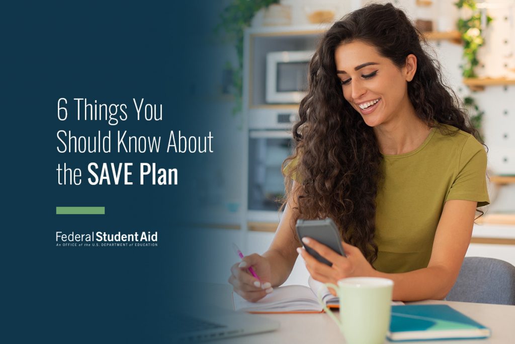 6 Things You Should Know About the SAVE Plan – Federal Student Aid