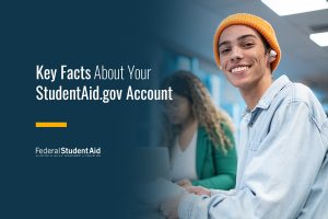 Key Facts About Your StudentAid.gov Account – Federal Student Aid