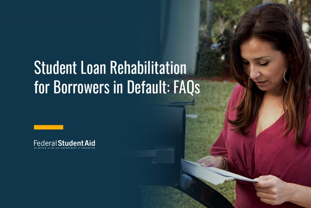 Student Loan Rehabilitation for Borrowers in Default: FAQs – Federal ...
