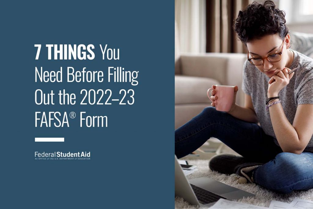 7 Things You Need Before Filling Out the 2022–23 FAFSA® Form – Federal ...