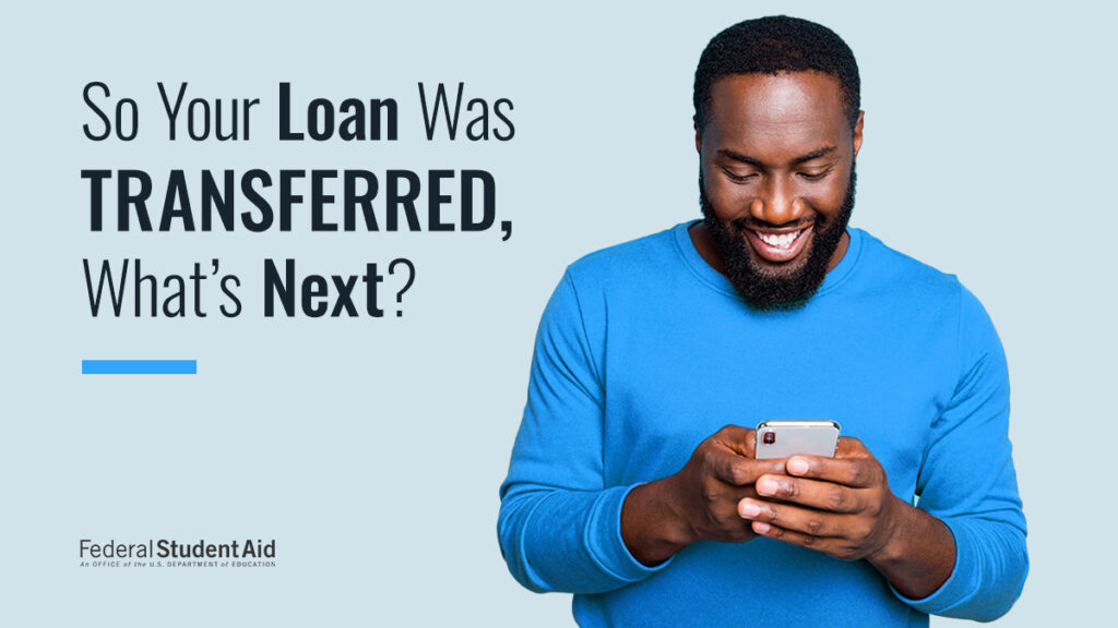 So Your Loan Was Transferred—What’s Next? – Federal Student Aid