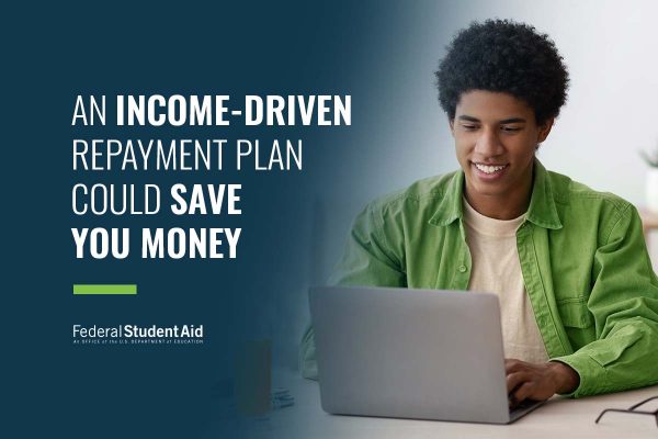 An Income-Driven Repayment Plan Could Save You Money – Federal Student Aid