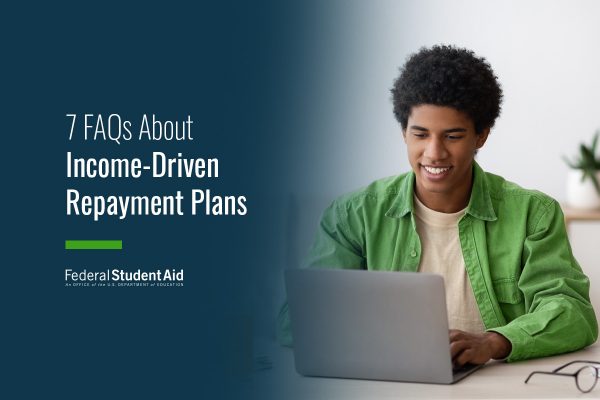 7 FAQs About Income-Driven Repayment Plans – Federal Student Aid