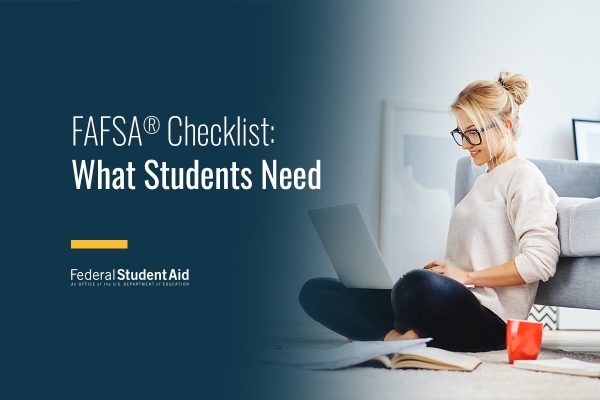 FAFSA® Checklist: What Students Need – Federal Student Aid